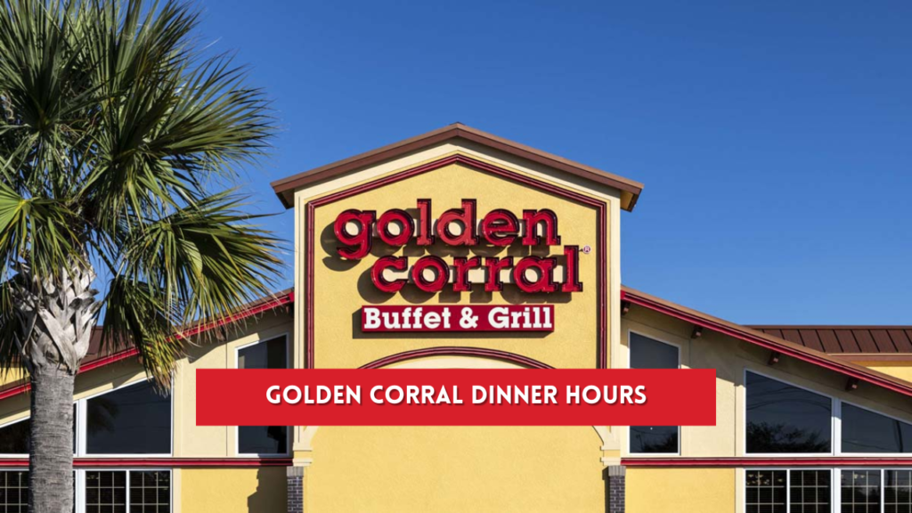Golden Corral Dinner Hours 2025 + Weekend Timings