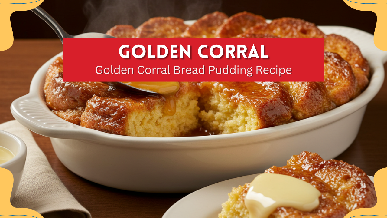 Golden Corral Bread Pudding Recipe | Warm, Creamy & Comforting